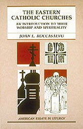 The Eastern Catholic Churches: An Introduction to Their Worship and Sp ...