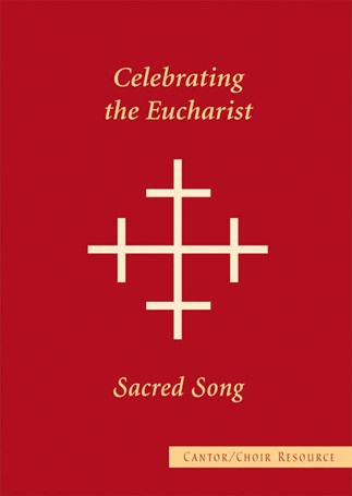 Sacred Song Cantor/Choir Resource: Celebrating the Eucharist | Catholic ...